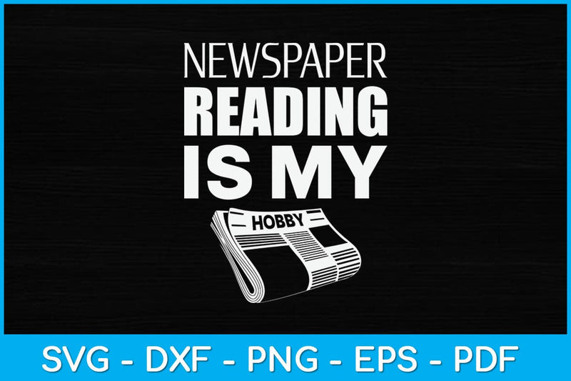 Newspaper Reading Is My Hobby Svg Design - So Fontsy