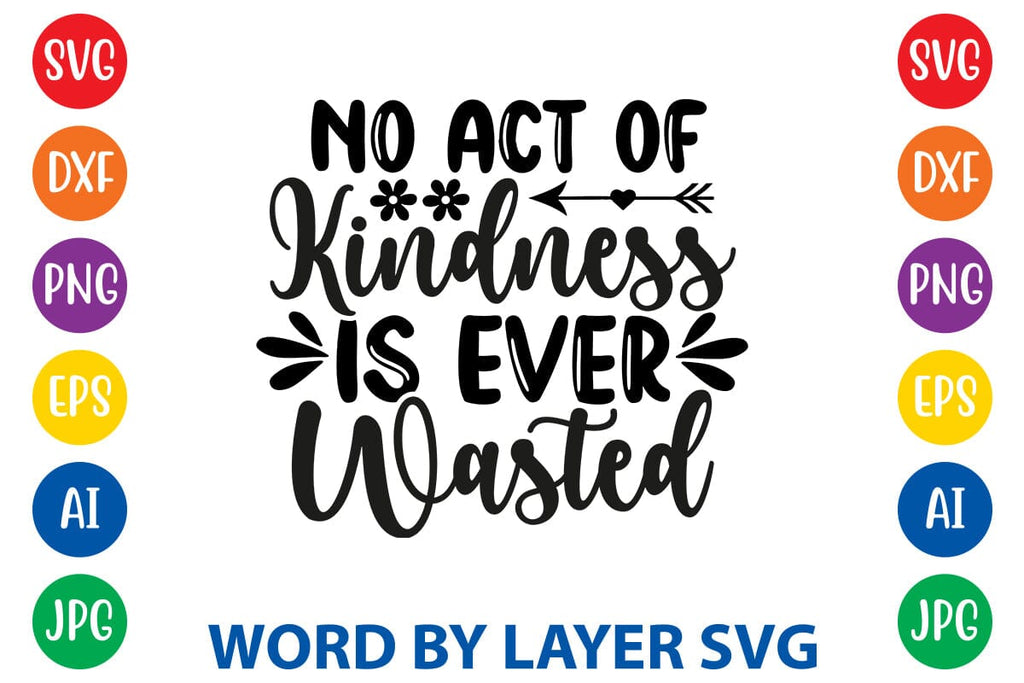 No Act Of Kindness Is Ever Wasted svg design - So Fontsy