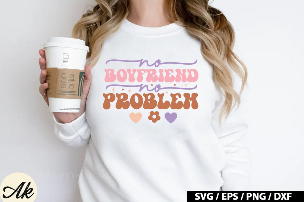No boyfriend no problem Retro SVG - So Fontsy