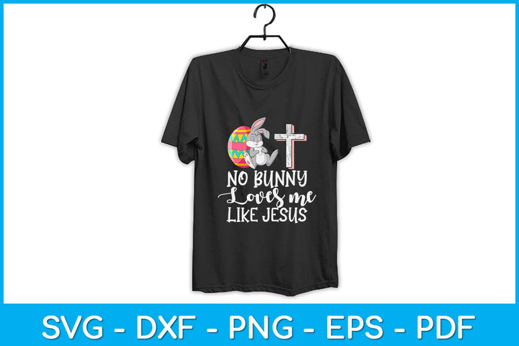 No Bunny Loves Me Like Jesus Easter Sunday Svg Design - So Fontsy