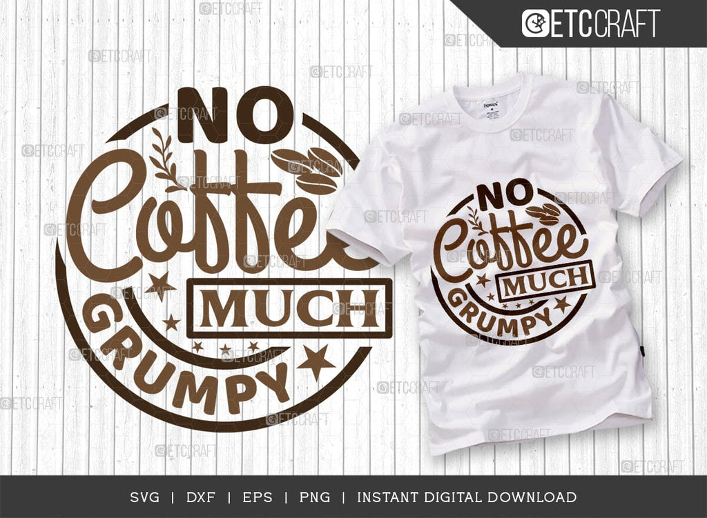 No Coffee Much Grumpy SVG Bundle, Coffee Svg, Coffee Party Svg, Coffee ...