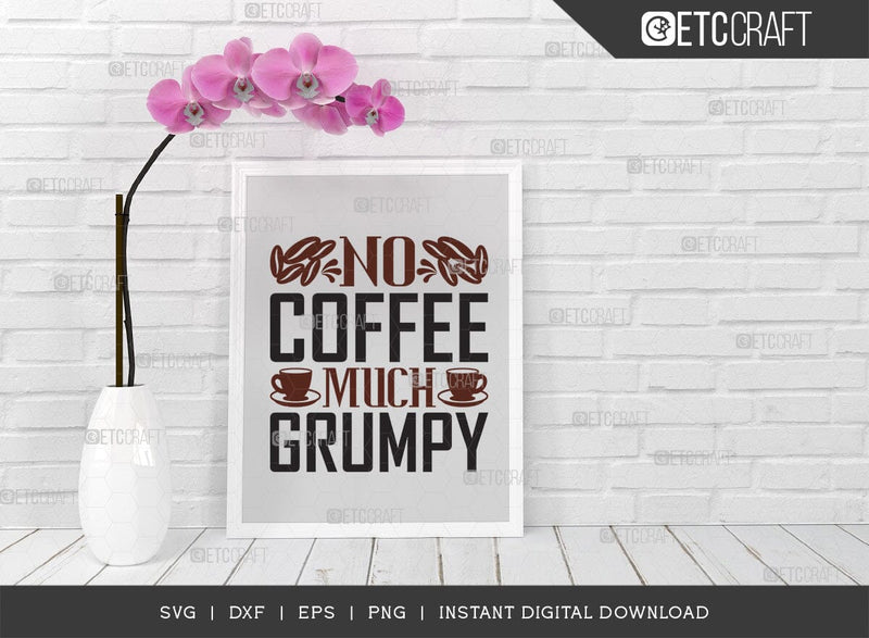 No Coffee Much Grumpy SVG Cut File, Caffeine Svg, Coffee Time Svg ...