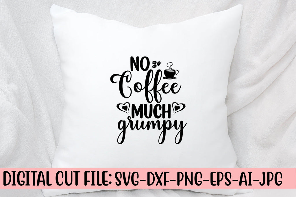 No Coffee Much Grumpy SVG Cut File - So Fontsy