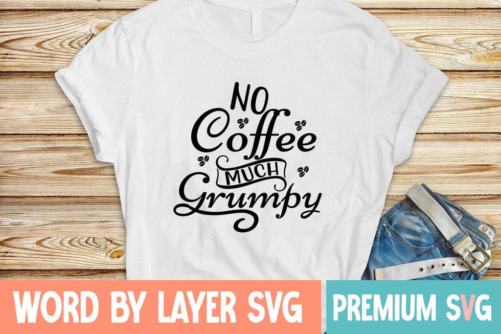 No Coffee Much Grumpy Svg - So Fontsy