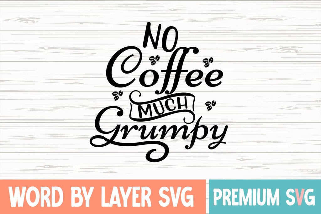 No Coffee Much Grumpy Svg - So Fontsy