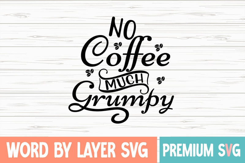 No Coffee Much Grumpy Svg - So Fontsy