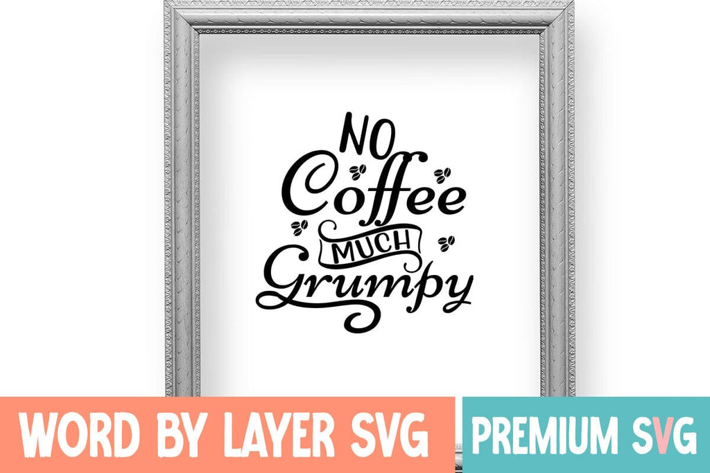 No Coffee Much Grumpy Svg - So Fontsy