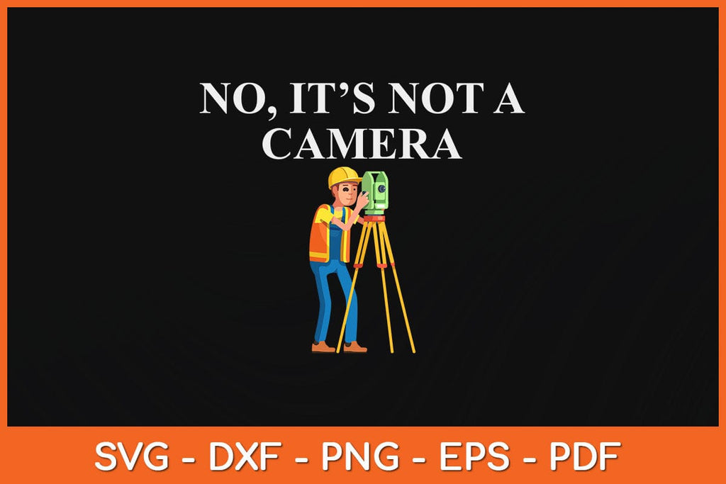 No It's Not A Camera Land Surveyor Svg Design - So Fontsy