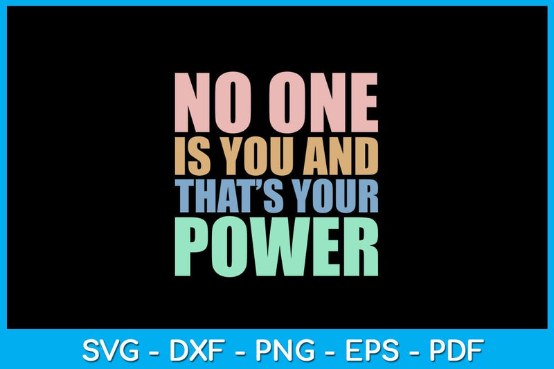 No One Is You And That's Your Power SVG PNG PDF Cut File - So Fontsy