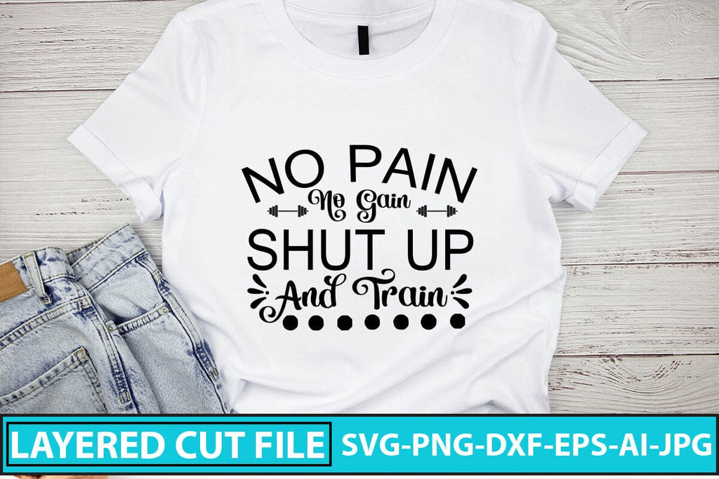 No Pain No Gain Shut Up And Train SVG Cut File - So Fontsy