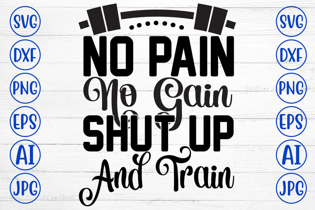 No Pain No Gain Shut Up And Train SVG Cut File - So Fontsy