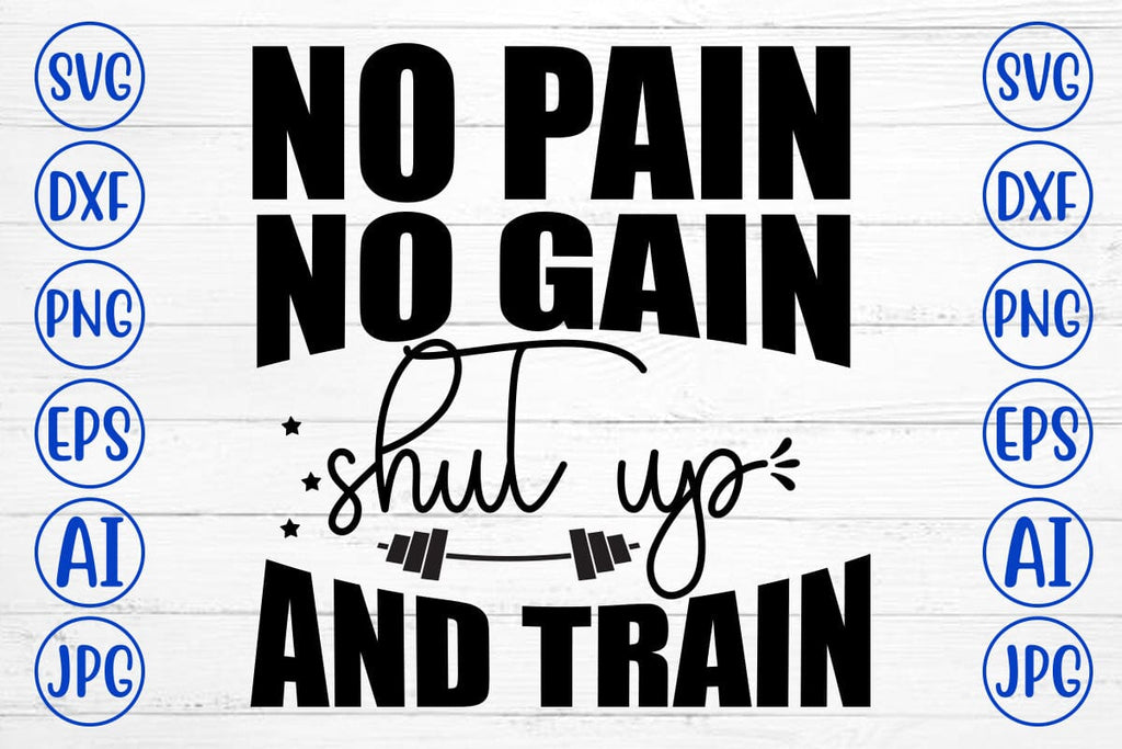 No Pain No Gain Shut Up And Train SVG Cut File - So Fontsy