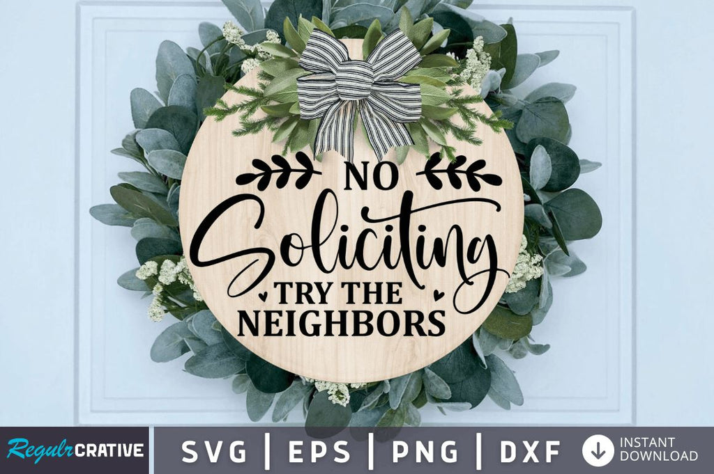 No Soliciting Try The Neighbors SVG - So Fontsy