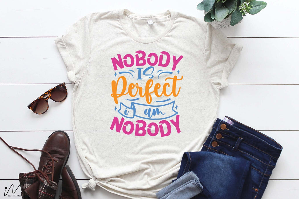 nobody is perfect and I am nobody svg, Funny t shirt svg, Sarcastic t ...