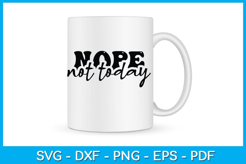 Nope Not Today SVG PNG PDF Cut File - So Fontsy