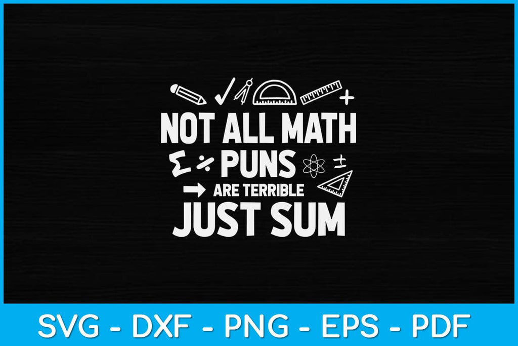 Not All Math Puns Are Terrible Just Sum Mathematics Svg Design - So Fontsy