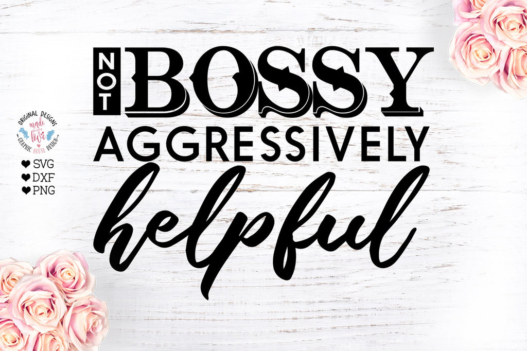 Not Bossy Aggressively Helpful Cut File - So Fontsy