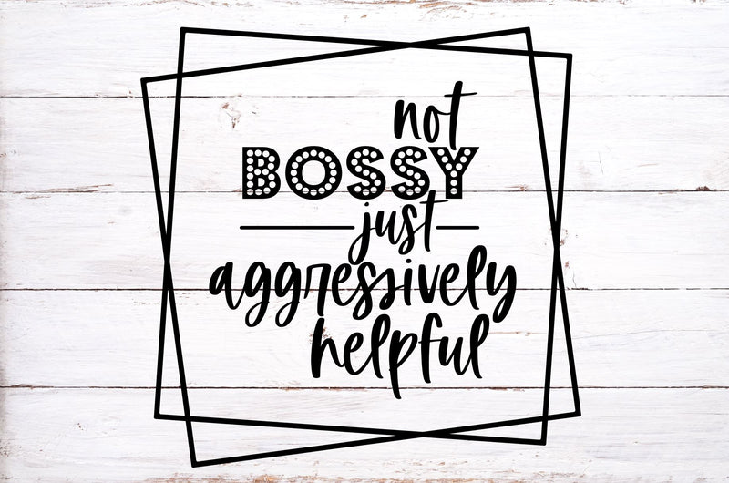 Not Bossy Just Aggressively Helpful Svg | Sarcastic Design - So Fontsy