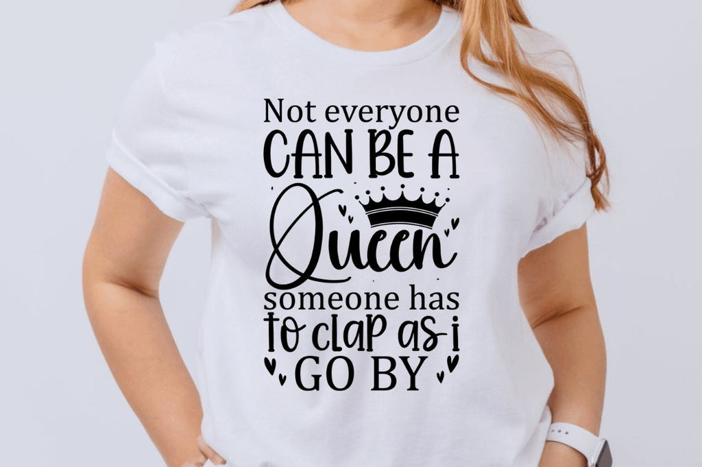 Not everyone can be a queen someone has to clap as i go by SVG - So Fontsy
