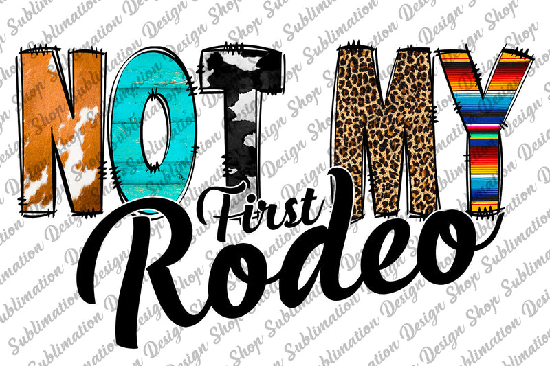 Not My First Rodeo Png, Rodeo Png, Western Png, Rodeo Sublimation ...