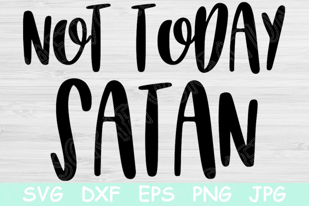Not Today Satan Svg File, Christian Svg Files for Cricut and Silhouette ...