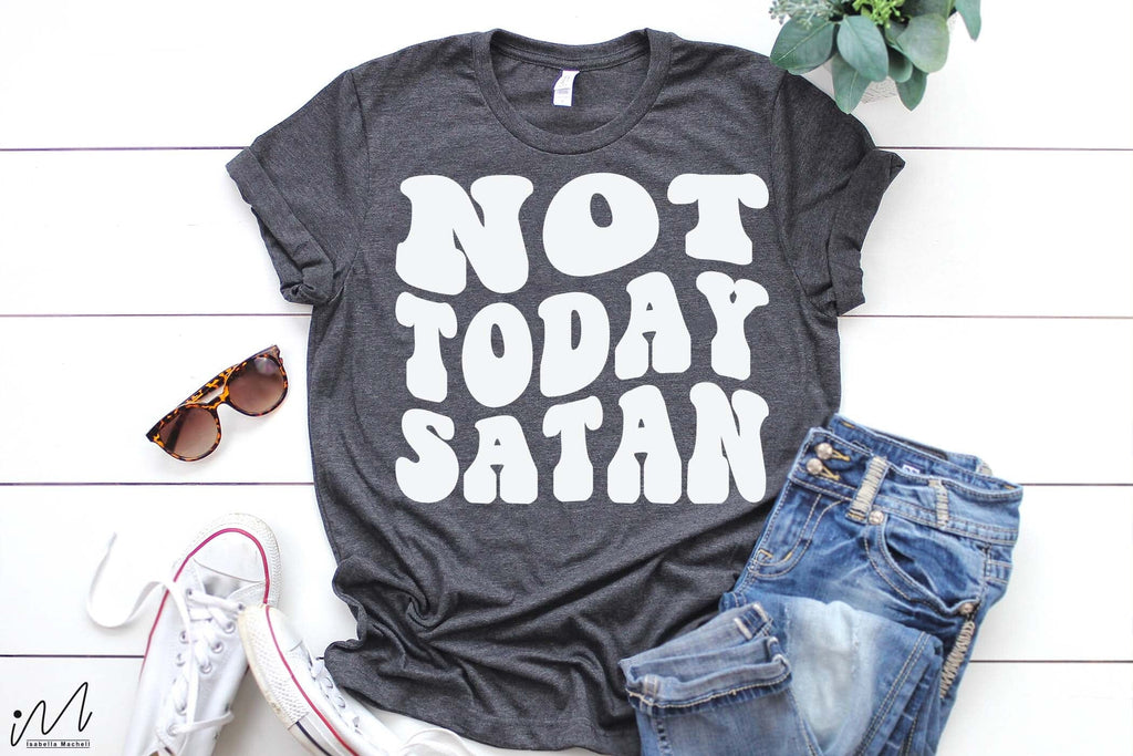 Not today Satan t shirt - So Fontsy