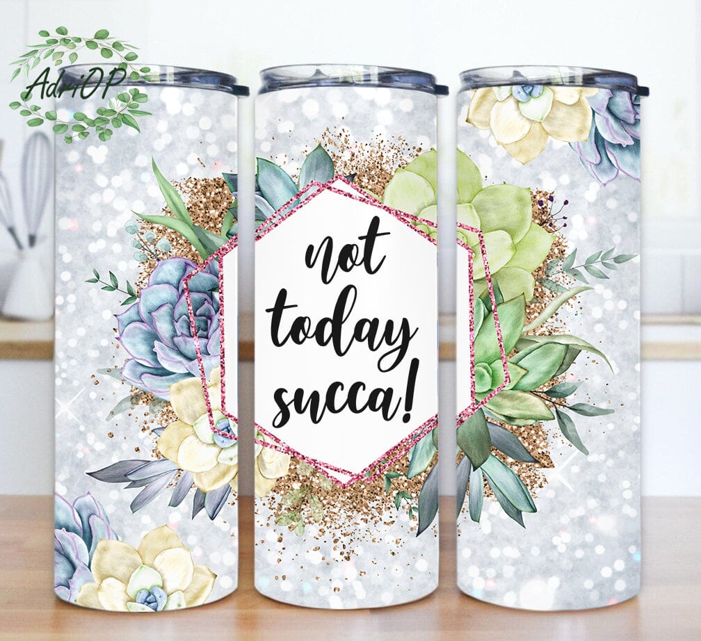 Not Today Succa 20oz Skinny Png, Funny Sarcastic Tumbler Png, Succulent ...