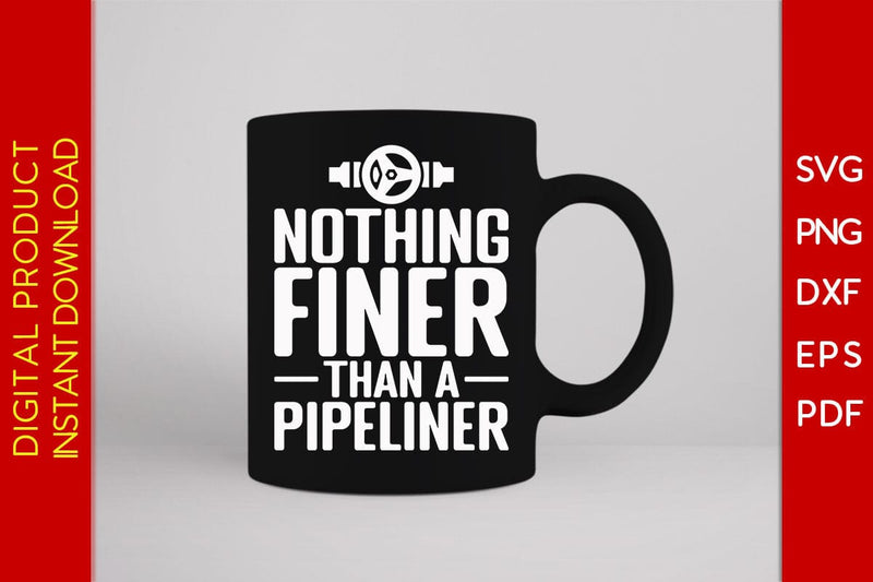 Nothing Finer Than A Pipeliner SVG PNG PDF Cut File - So Fontsy