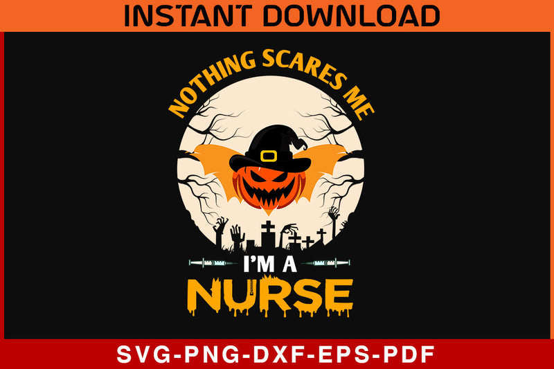 Nothing Scares Me I am A Nurse Halloween SVG PNG Cricut Cut File - So ...