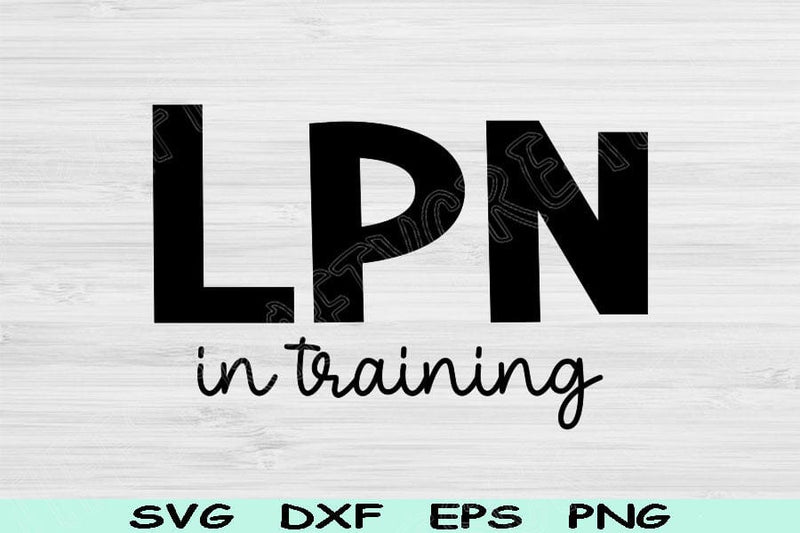 Nurse Svg, LPN Svg In Training Dxf Png Cut Files, Licensed Practical ...