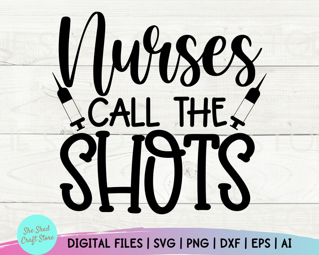Nurses Call The Shots Svg, Funny Nurse Svg, Nurse Life Svg, Funny ...