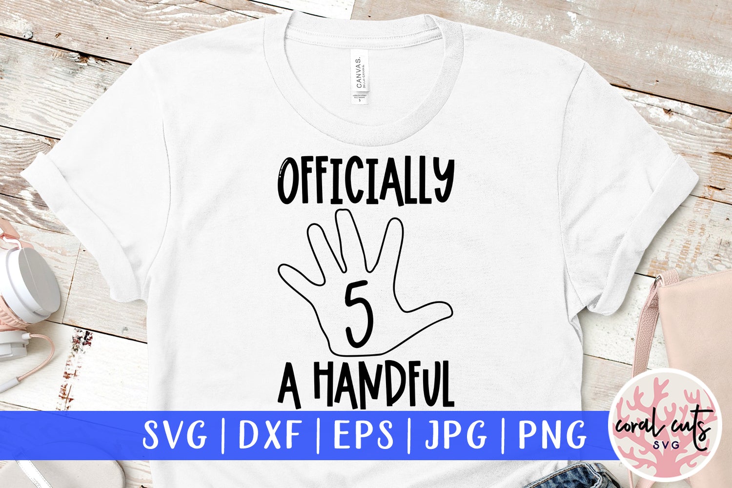 Officially 5 A handful - Birthday SVG EPS DXF PNG Cutting File - So Fontsy