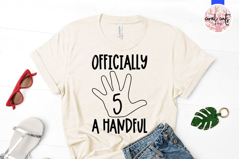Officially 5 A handful - Birthday SVG EPS DXF PNG Cutting File - So Fontsy