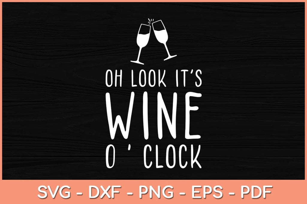 Oh Look It’s Wine O’ Clock Funny Mom Wife Svg Cutting File - So Fontsy