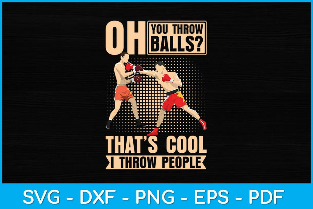 Oh You Throw Balls That’s Cool I Throw People Svg Cutting File - So Fontsy