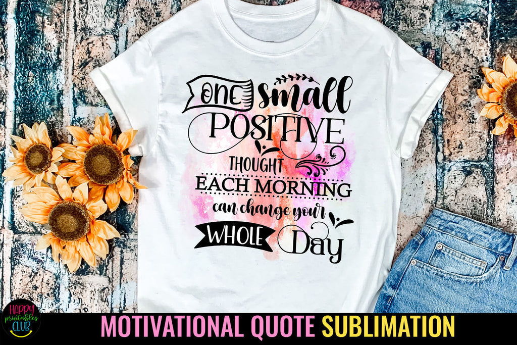 One Small Positive Thought I Motivational Quotes Sublimation - So Fontsy