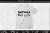 Only Child Big Sister SVG File - So Fontsy