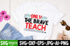 Only The Brave Teach SVG Cut File, Only The Brave Teach SVG Design ...