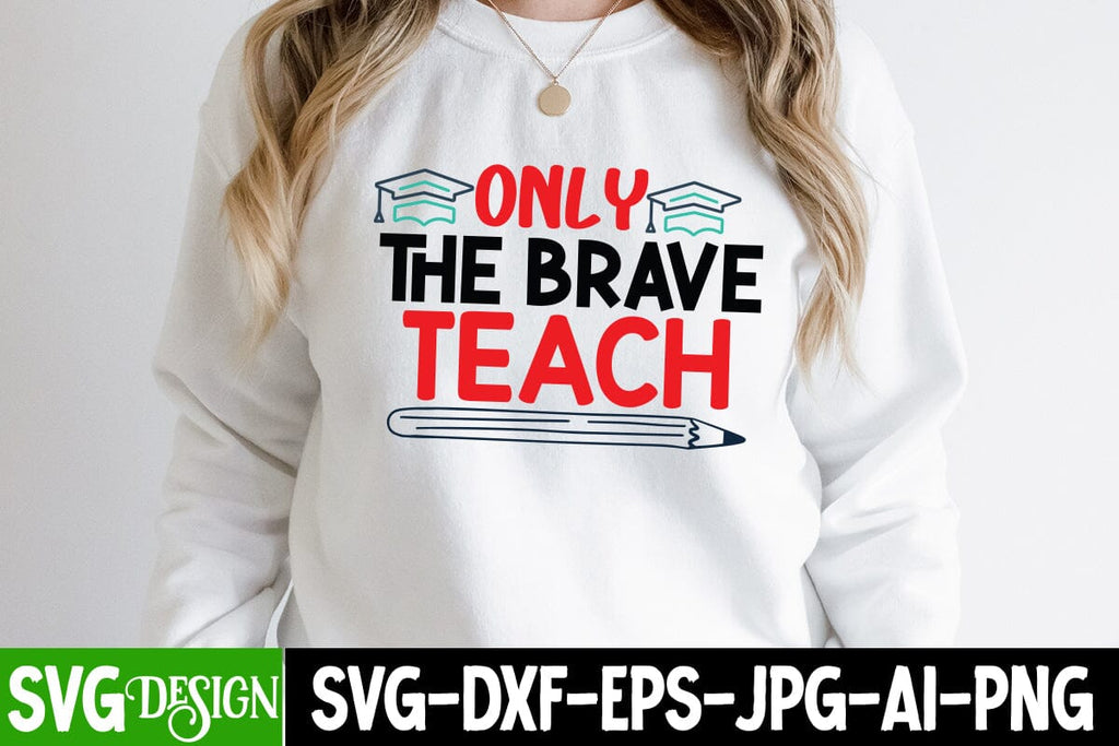 Only The Brave Teach SVG Cut File, Only The Brave Teach SVG Design ...