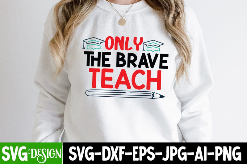 Only The Brave Teach SVG Cut File, Only The Brave Teach SVG Design ...