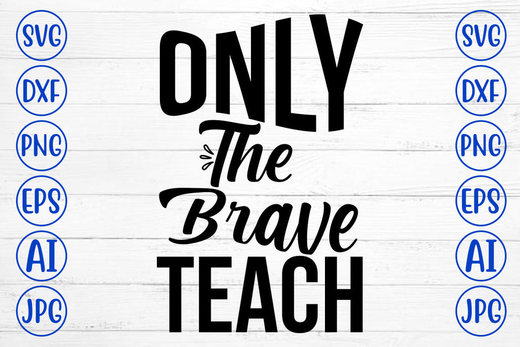 Only The Brave Teach SVG Cut File - So Fontsy