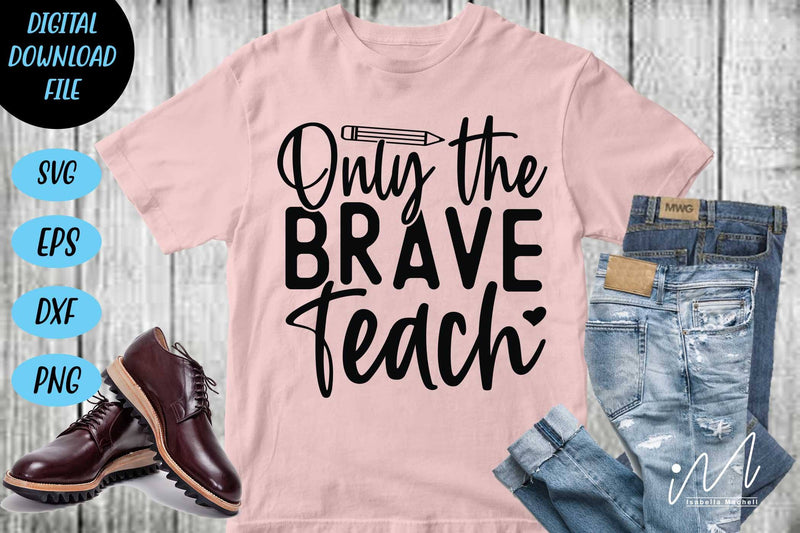 only the brave teach svg, Kindergarten Teacher Svg, Cool Teacher T ...