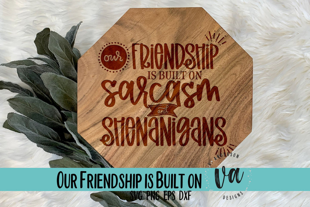 Our Friendship is Built on Sarcasm and Shenanigans SVG - So Fontsy