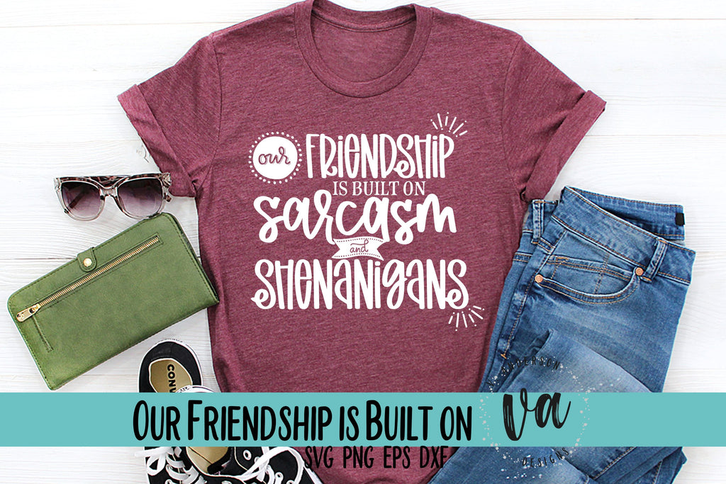 Our Friendship is Built on Sarcasm and Shenanigans SVG - So Fontsy