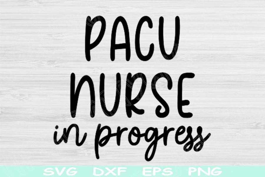 PACU Nurse Svg In Progress Dxf Png Eps Cut Files, Nurse Shirt Svg, Post ...