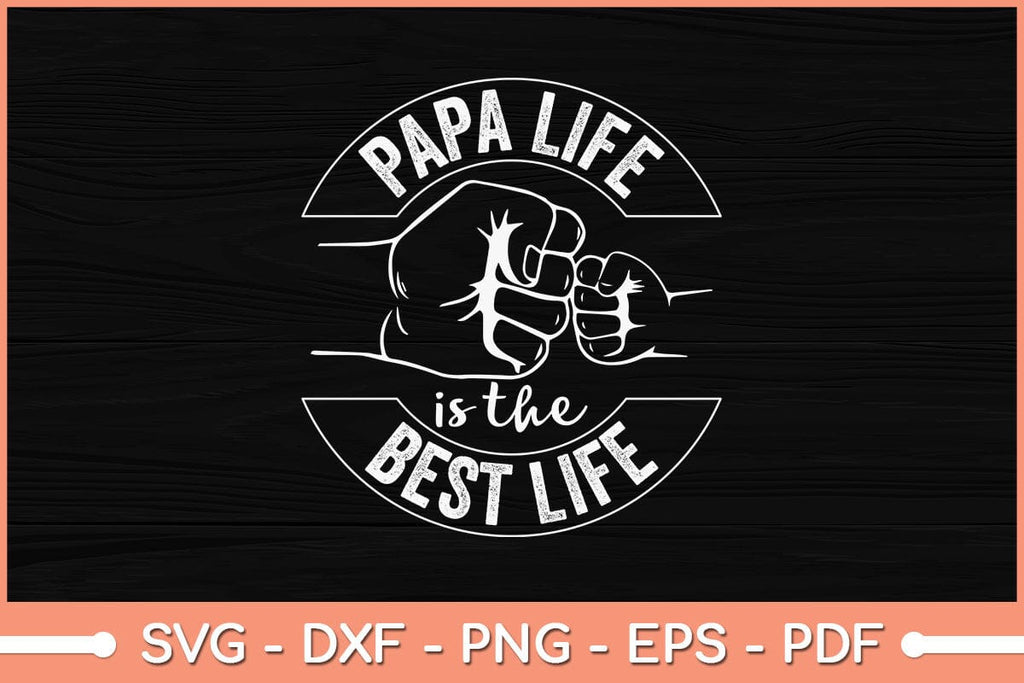 Papa Life Is The Best Life Svg Cutting File - So Fontsy