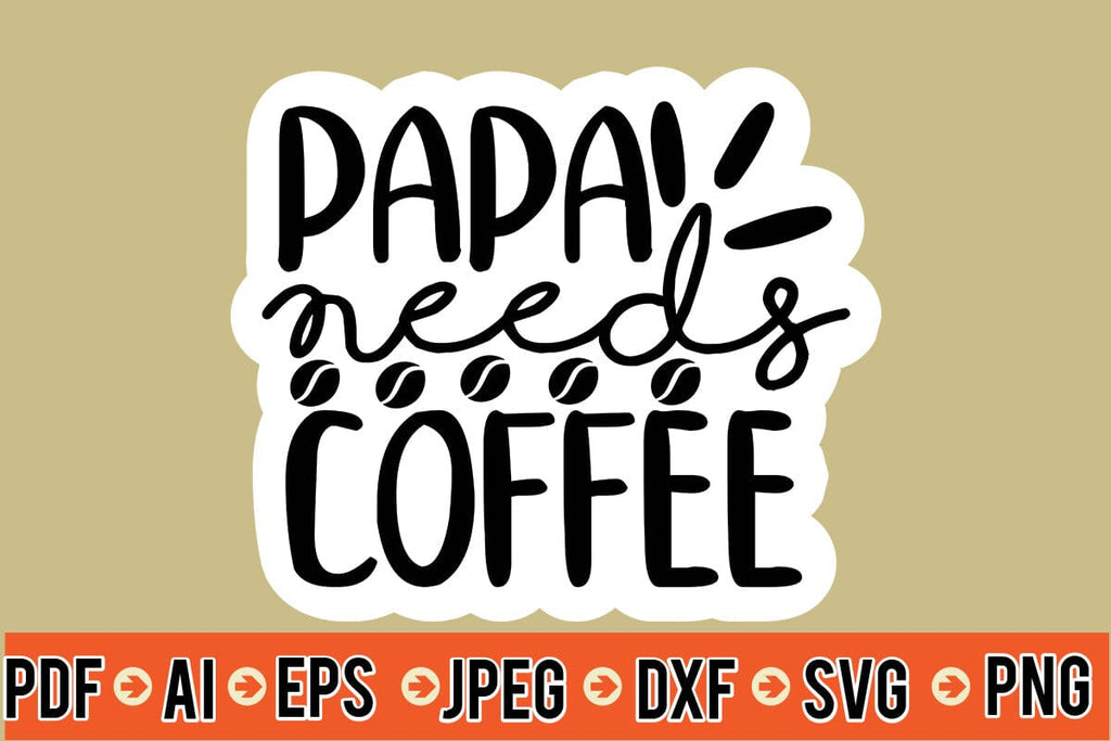 Papa Needs Coffee SVG - So Fontsy