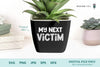 Plant Pot SVG - My Next Victim - So Fontsy