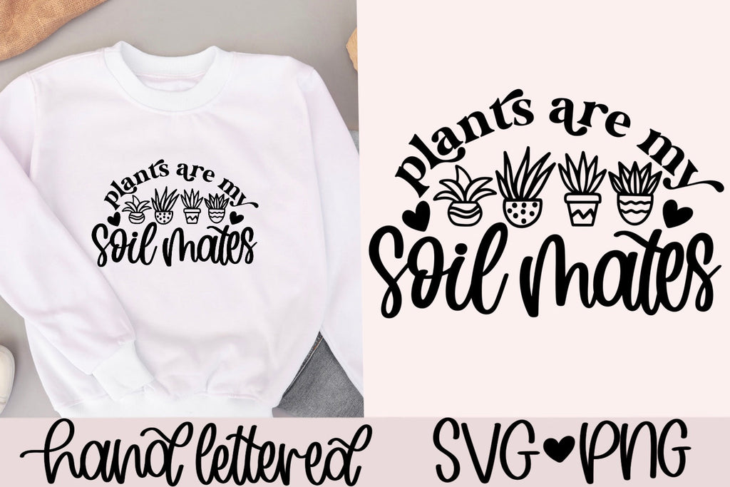 Plants are my soil mates svg, plant pun svg, plant lover svg, funny ...