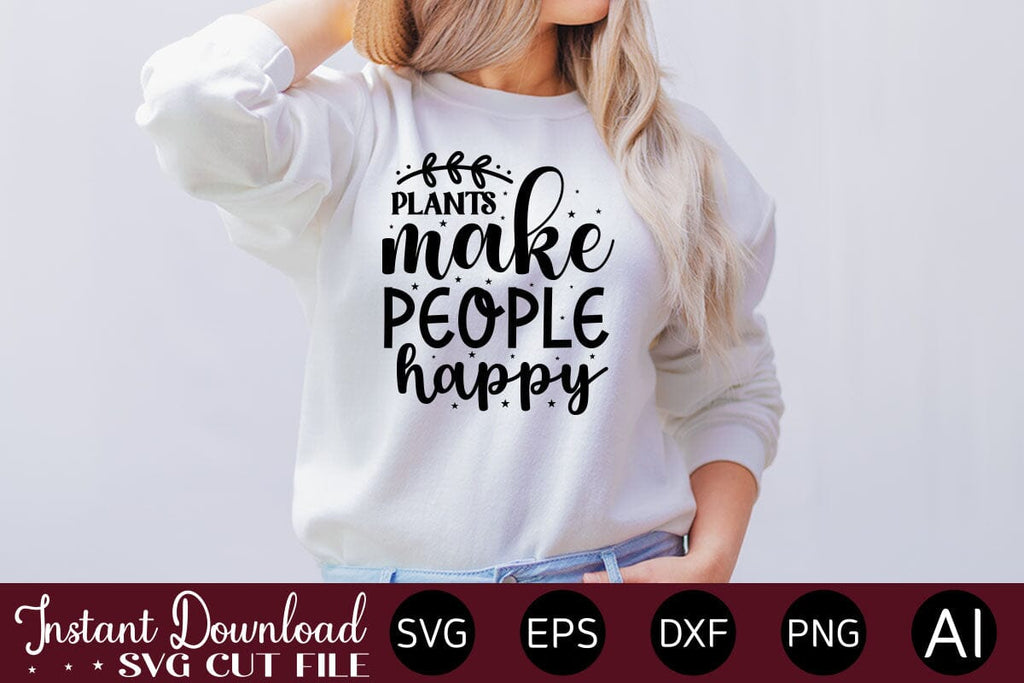 Plants Make People Happy Svg - So Fontsy